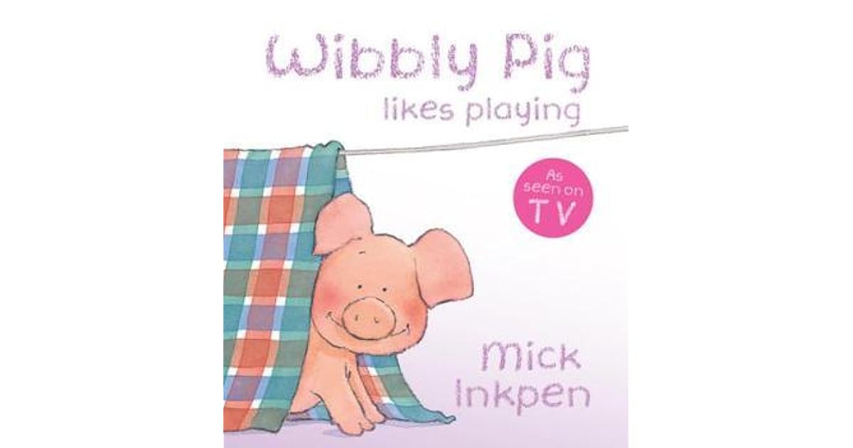 Wibbly Pig Likes Playing by Mick Inkpen