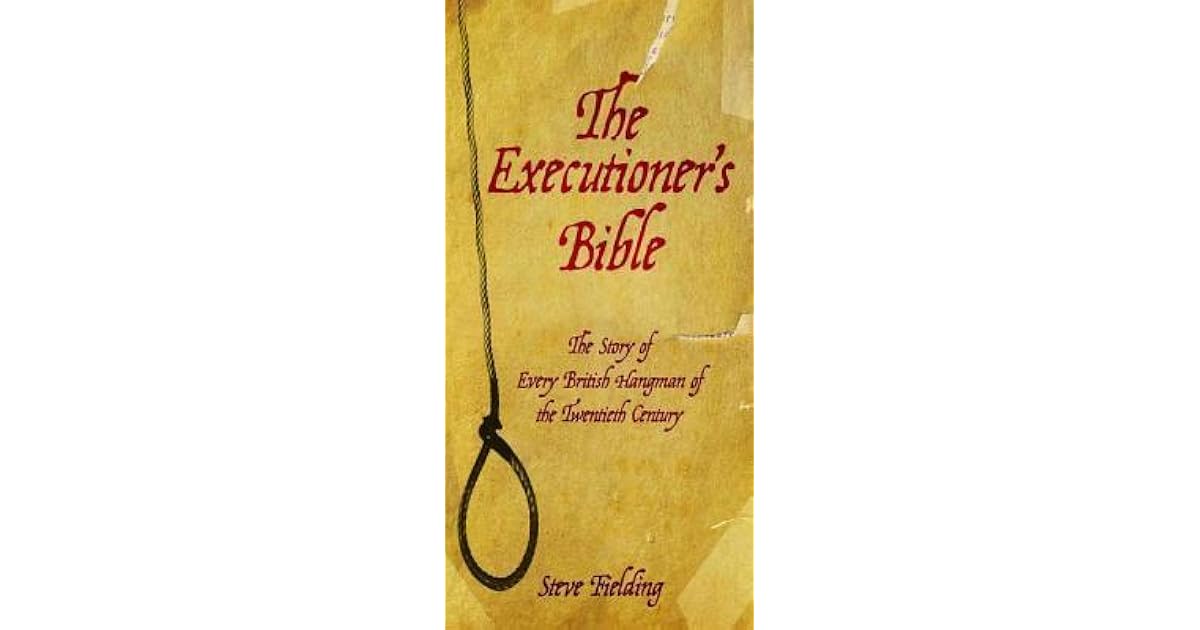 The Executioner's Bible: The Story of Every British Hangman of the ...