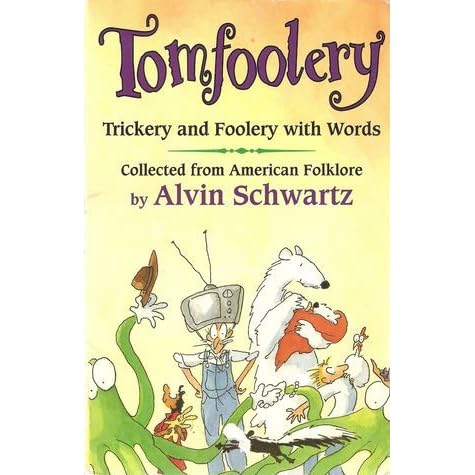 Tomfoolery: Trickery and Foolery with Words by Alvin Schwartz — Reviews ...