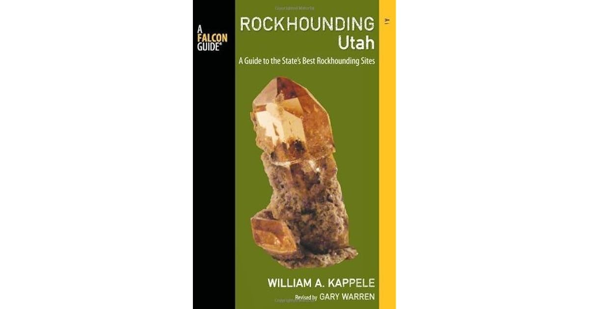 Rockhounding Utah, 2nd: A Guide to the State's Best Rockhounding Sites ...