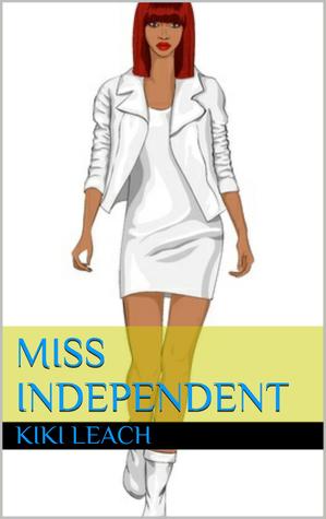 Miss Independent (Miss Independent, #1) by Kiki Leach