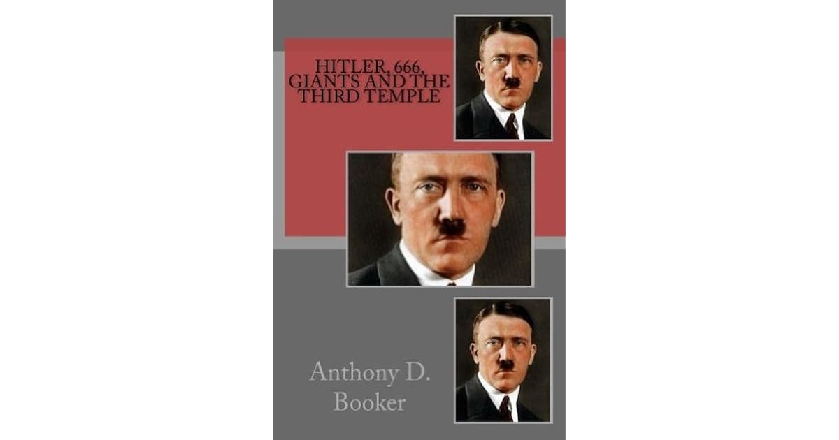 Hitler, 666, Giants and the third Temple by Anthony Booker