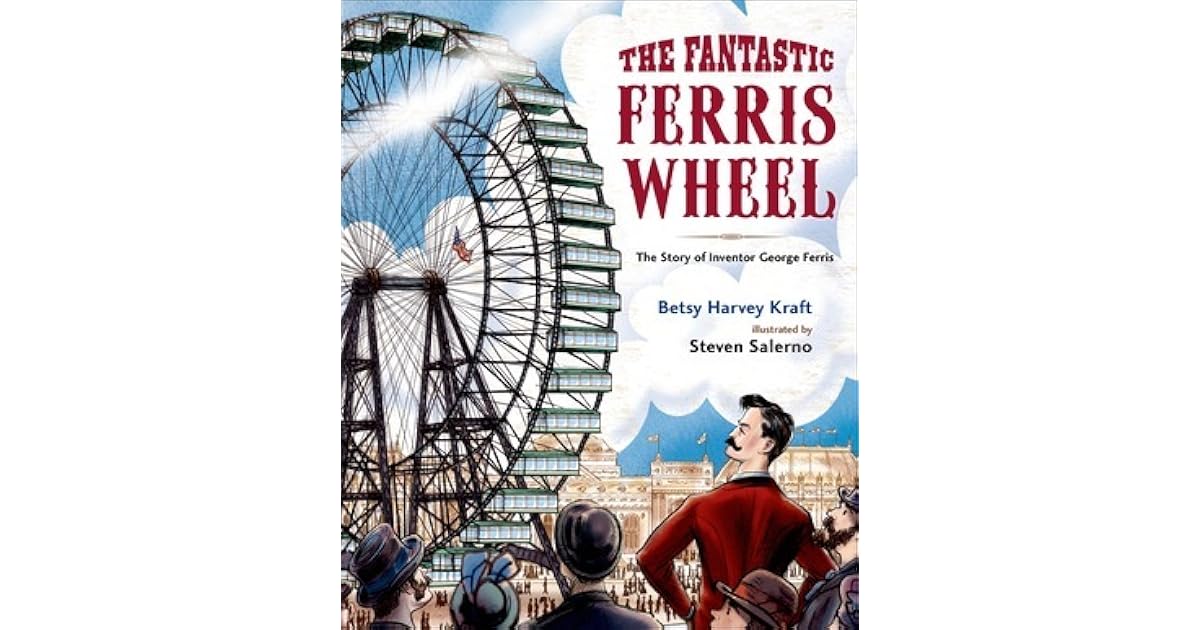 The Fantastic Ferris Wheel: The Story of Inventor George Ferris by ...