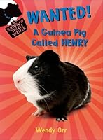WANTED! A Guinea Pig Called Henry by Wendy Orr
