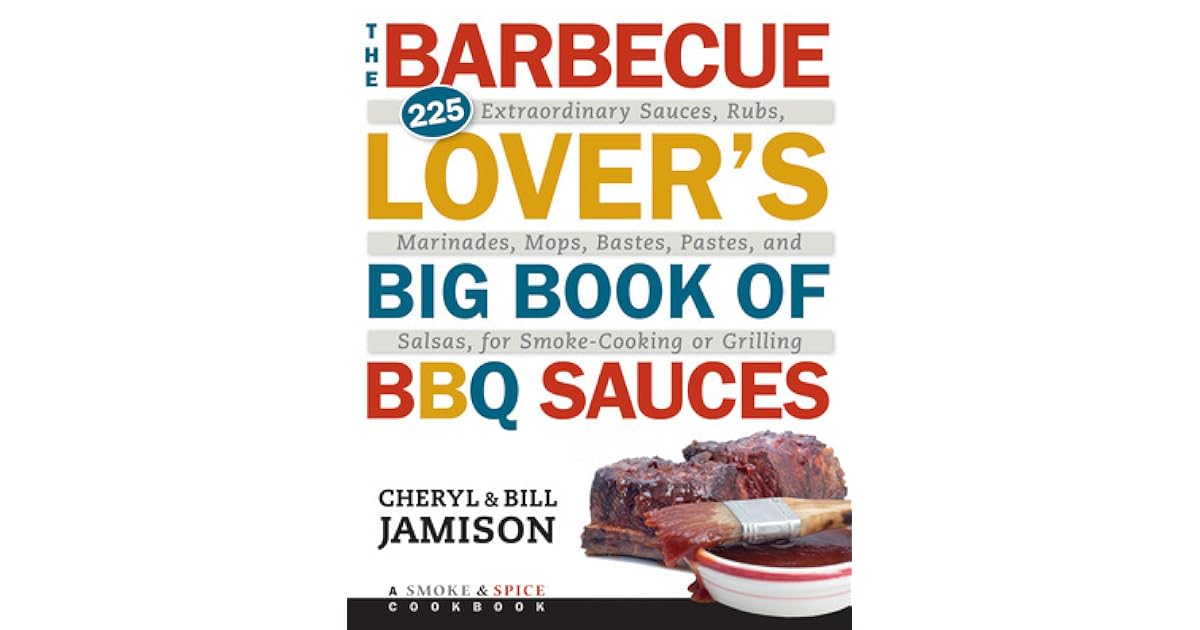 The Barbecue Lover's Big Book of BBQ Sauces: 225 Extraordinary Sauces ...