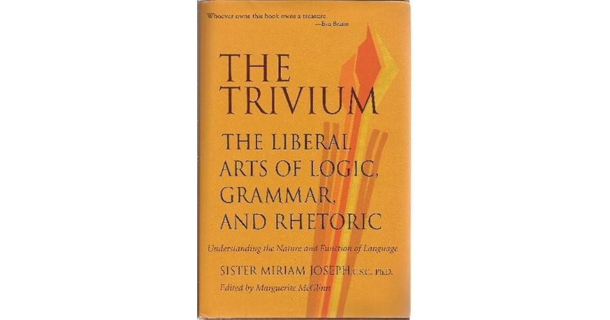 The Trivium: The Liberal Arts of Logic, Grammar, and Rhetoric ...