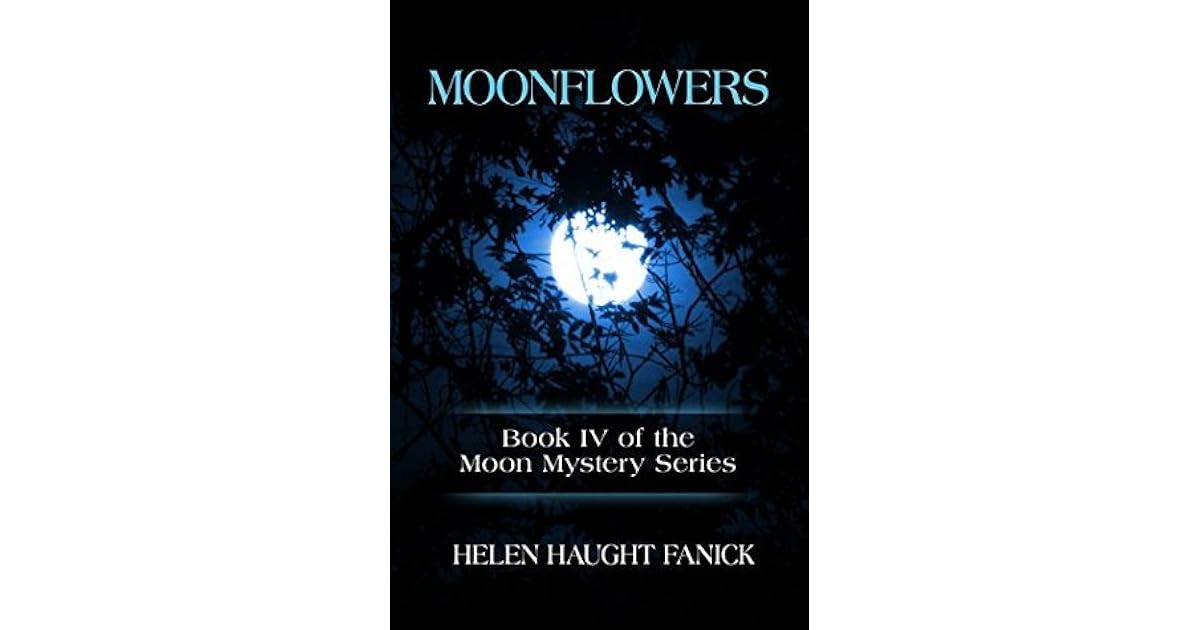Moonflowers: Book IV of the Moon Mystery Series by Helen Haught Fanick