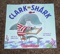 Clark the Shark by Bruce Hale