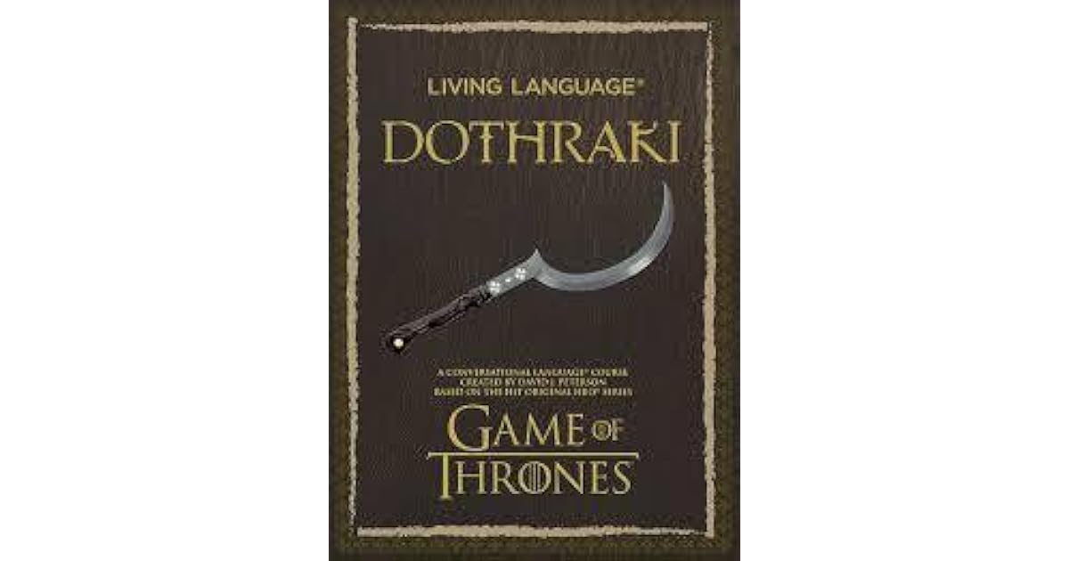 Living Language Dothraki: A Conversational Language Course Based on the ...