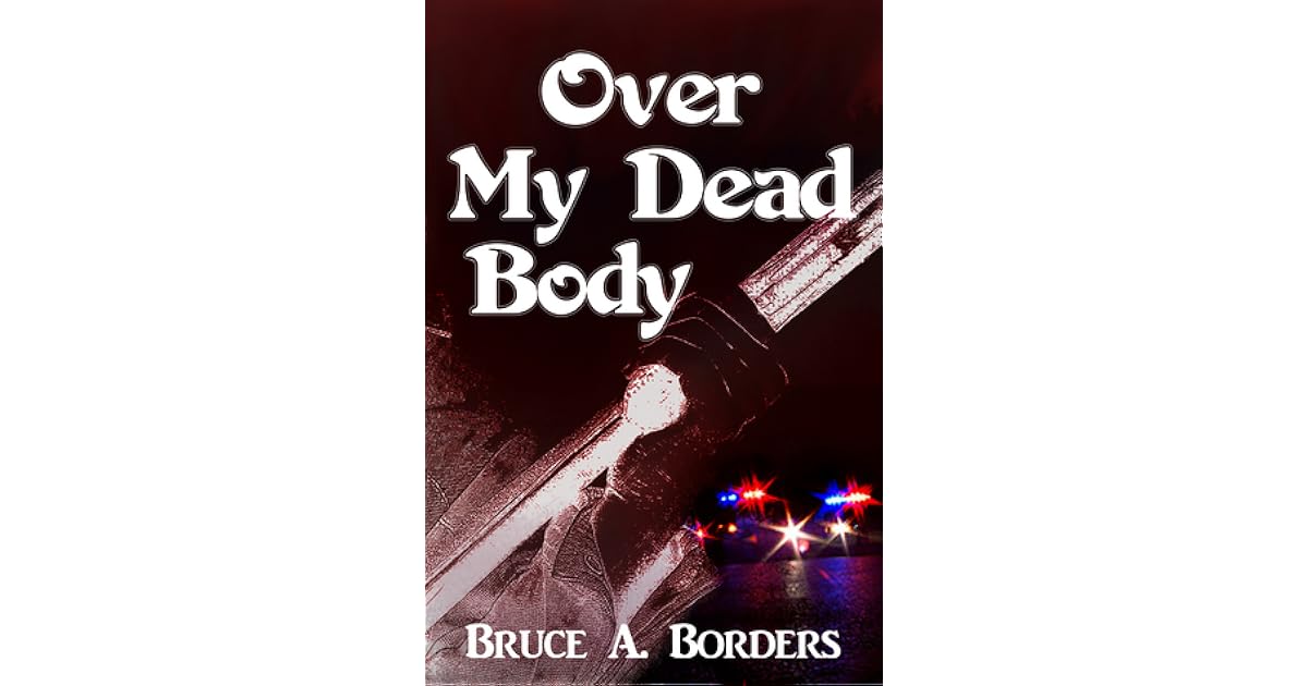 Over My Dead Body by Bruce A. Borders