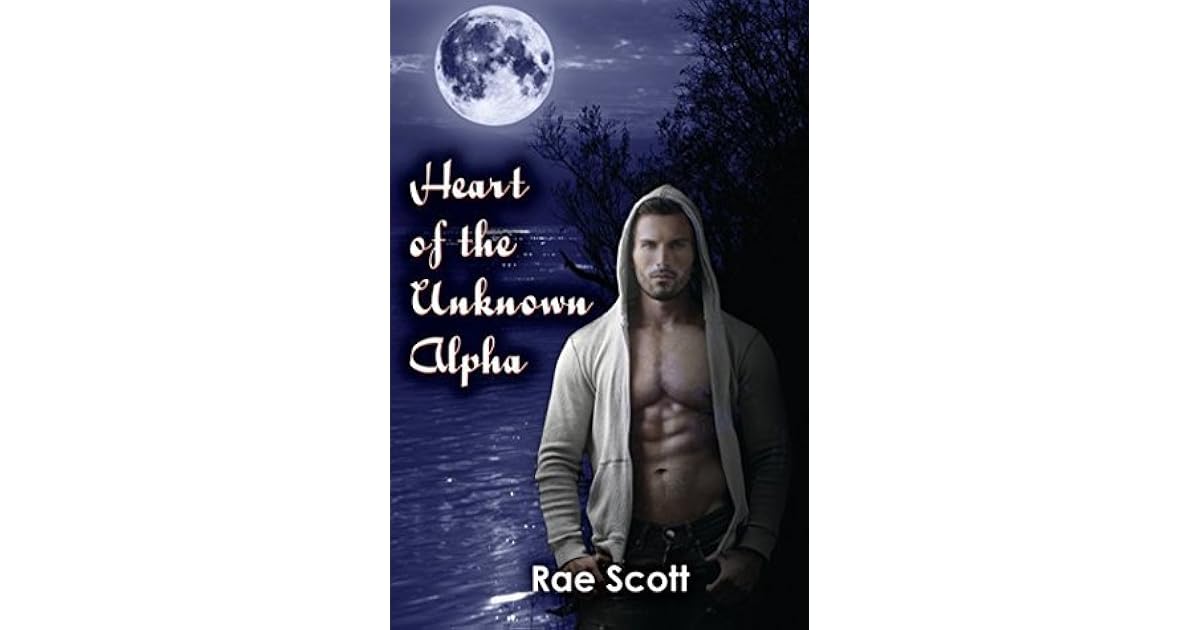 Heart of the Unknown Alpha by Rae Scott