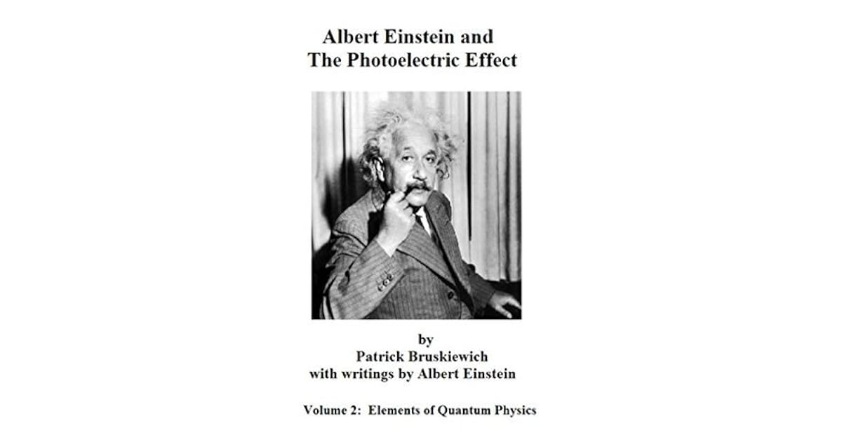 Albert Einstein and the Photoelectric Effect by Albert Einstein