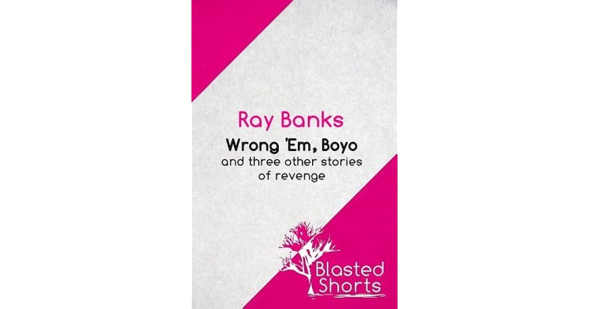 Wrong 'Em Boyo by Ray Banks