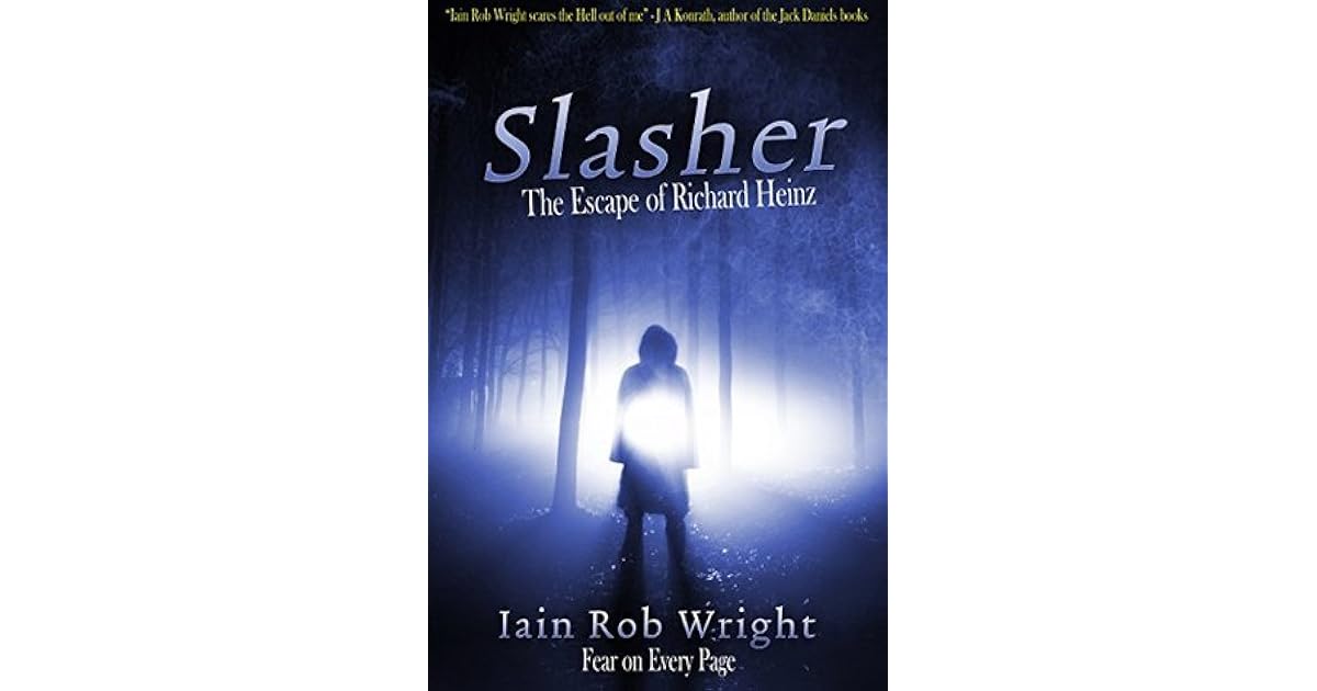 Slasher: the Escape of Richard Heinz by Iain Rob Wright