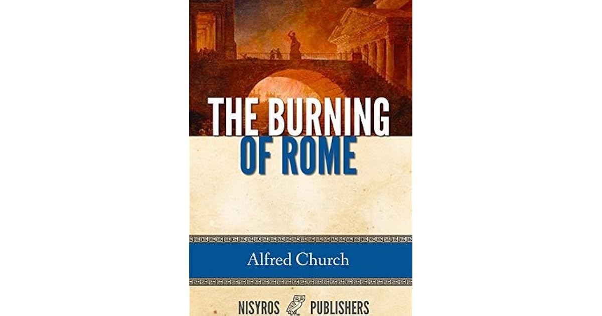 The Burning of Rome by Alfred J. Church
