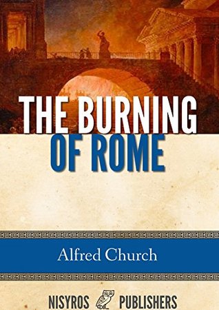 The Burning of Rome by Alfred J. Church