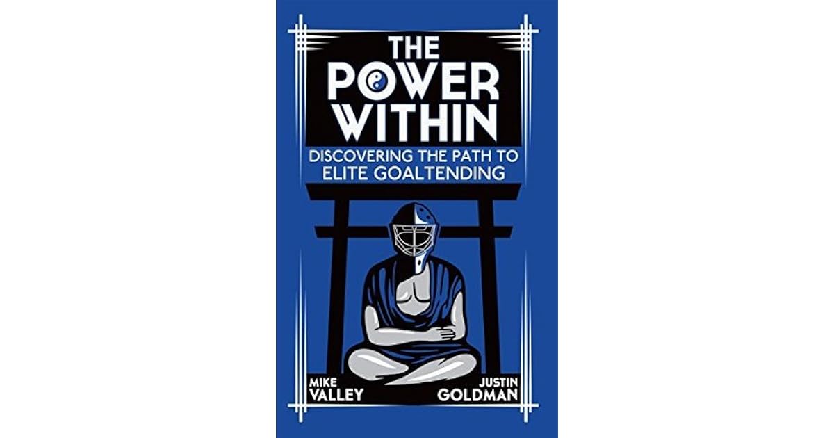 The Power Within: Discovering the Path to Elite Goaltending by Justin ...