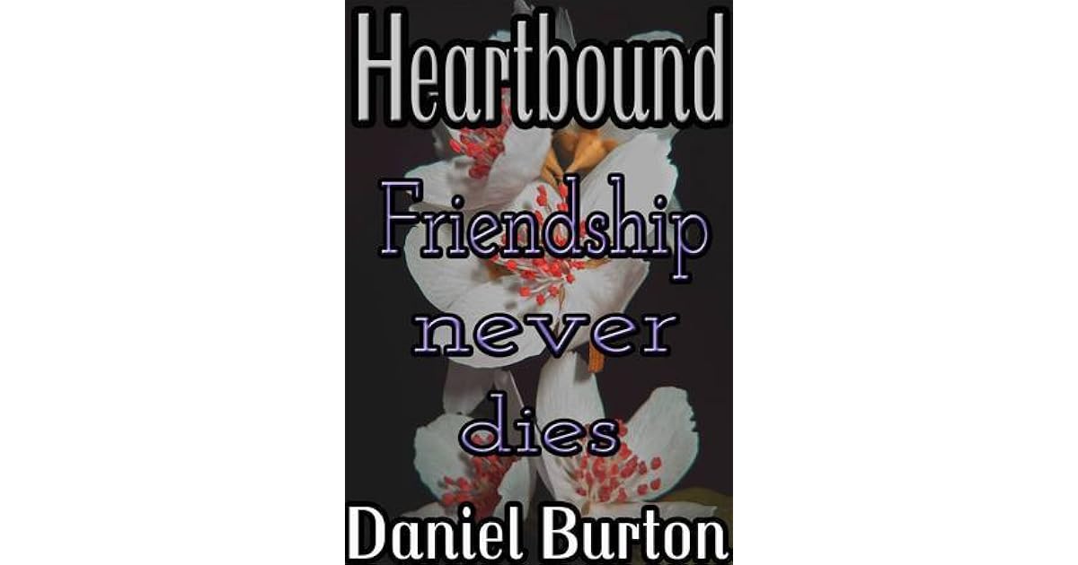 Heartbound: Friendship Never Dies by Daniel Burton