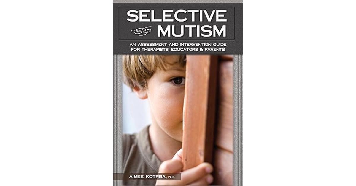 Selective Mutism: An Assessment and Intervention Guide for Therapists ...
