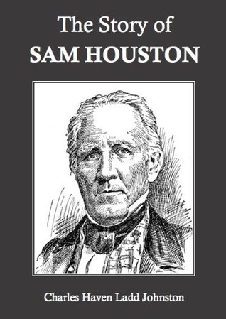 The Story of Sam Houston by Charles H.L. Johnston