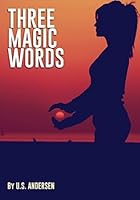 Three Magic Words: Key to Power, Peace and Plenty by Uell Stanley Andersen