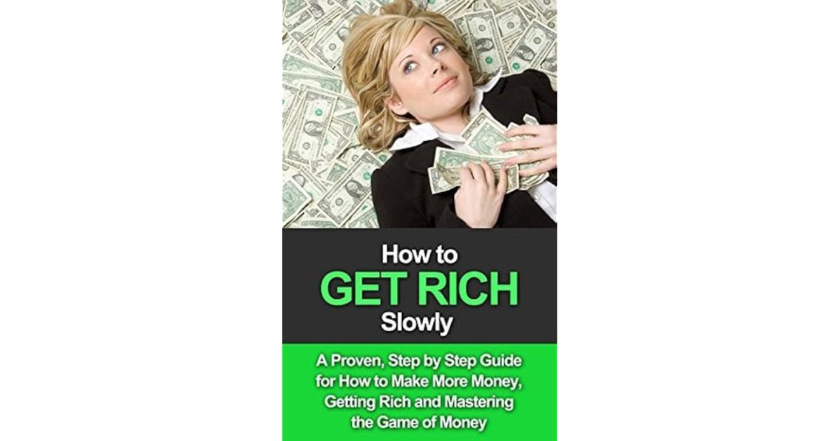 Get Rich Slowly: A Proven, Step By Step Guide for How to Make More ...