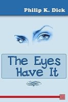 The Eyes Have It by Philip K. Dick