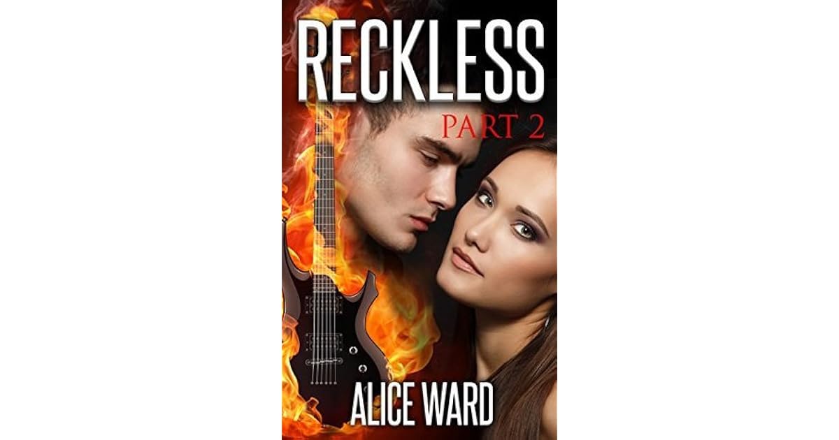 RECKLESS - Part 2 (The RECKLESS, #2) by Alice Ward