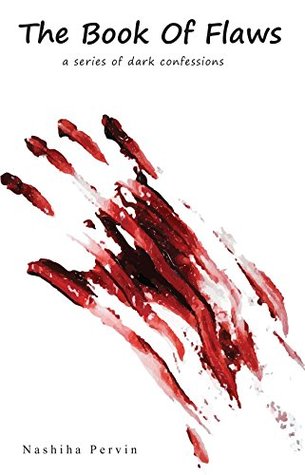 The Book of Flaws: a series of dark confessions by Nashiha Pervin