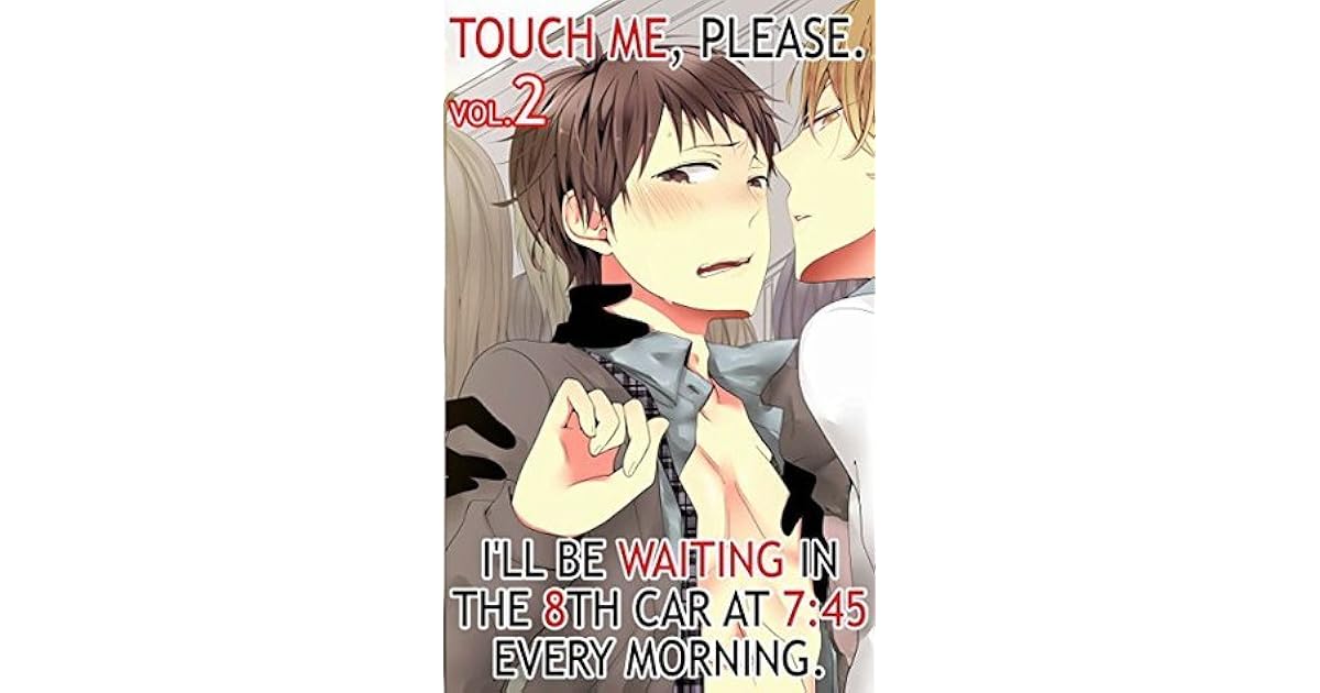 Touch me, please Vol.2 (Yaoi Manga): I'll be waiting in the 8th car at ...