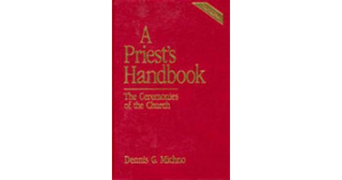 A Priest's Handbook: The Ceremonies of the Church by Dennis G. Michno