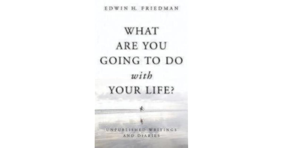 What Are You Going to Do with Your Life?: Unpublished Writings and ...