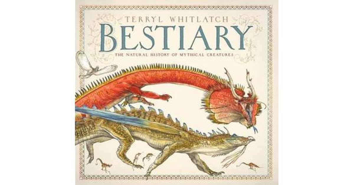 Bestiary: The Natural History of Mythical Creatures by Terryl Whitlatch ...