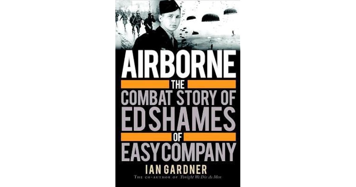 Airborne: The Combat Story of Ed Shames of Easy Company by Ian Gardner