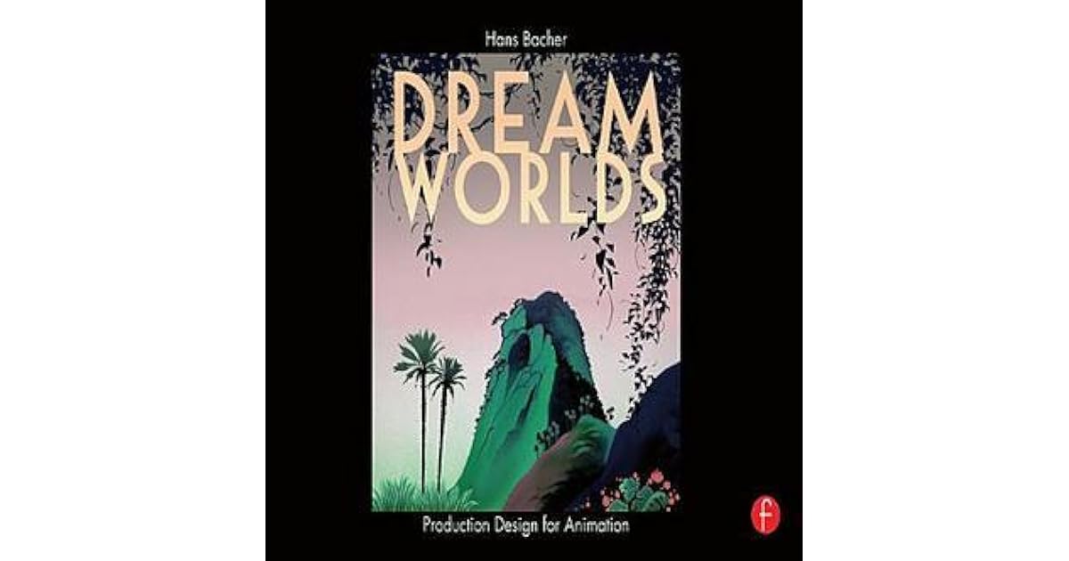 Dream Worlds: Production Design for Animation by Hans Bacher