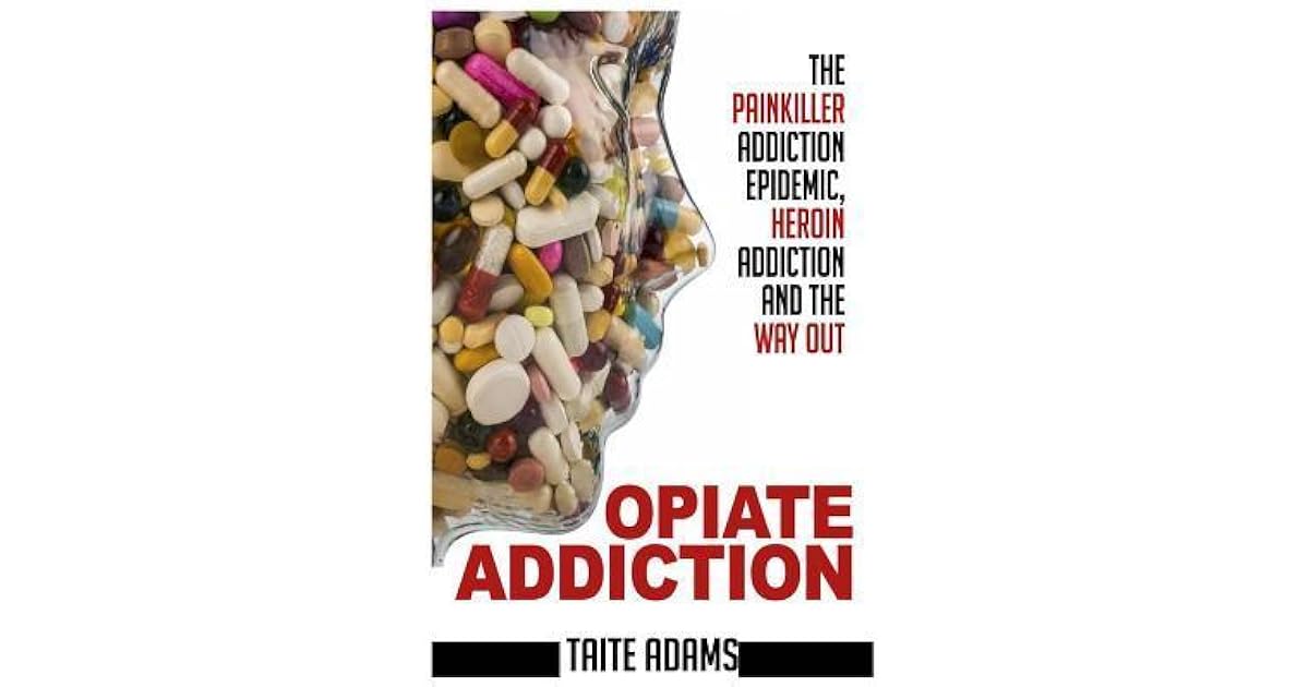 Opiate Addiction - The Painkiller Addiction Epidemic, Heroin Addiction ...