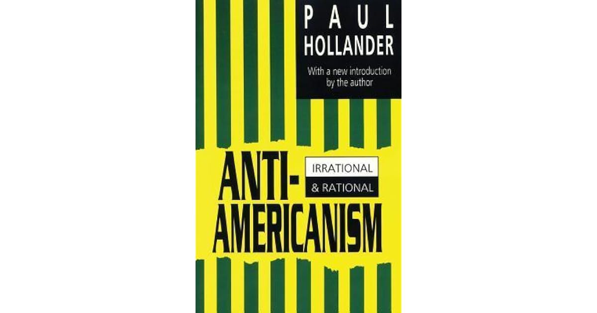 Anti-Americanism: Irrational and Rational by Paul Hollander
