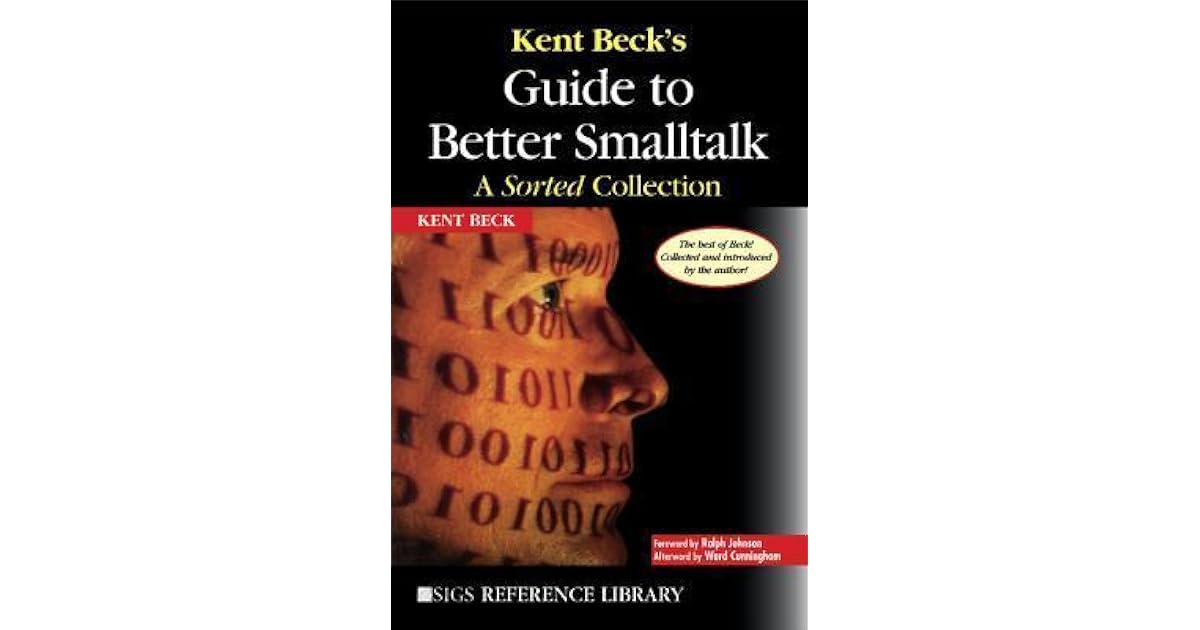 Kent Beck's Guide to Better SmallTalk: A Sorted Collection by Kent Beck