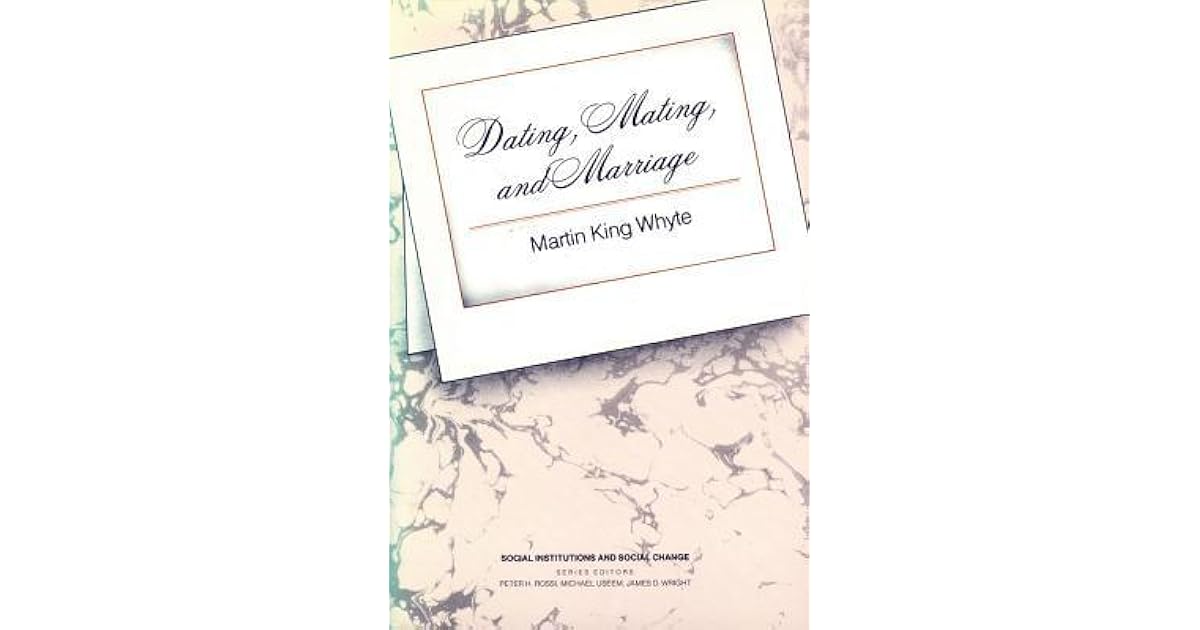 Dating, Mating, and Marriage by Martin King Whyte