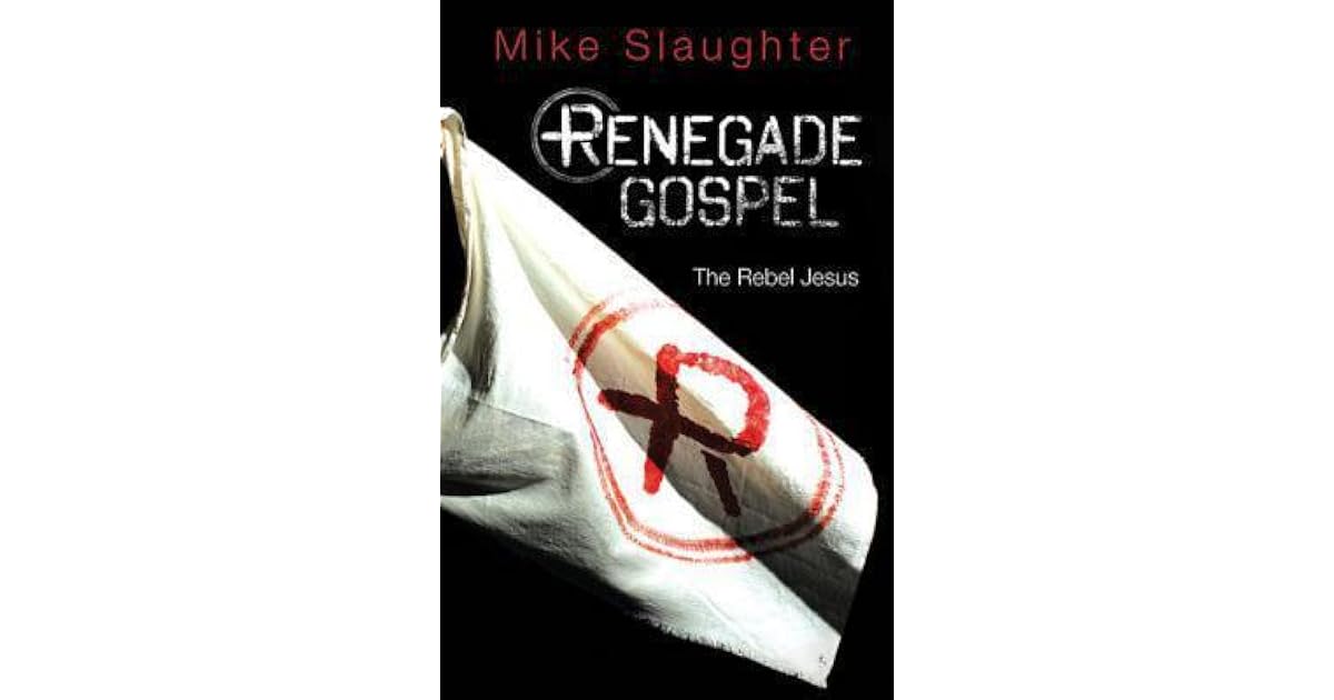 Renegade Gospel: The Rebel Jesus by Mike Slaughter