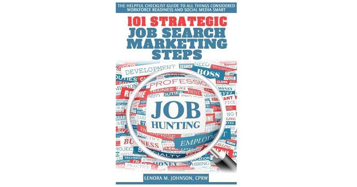 101 Strategic, Job Search Marketing Steps: The Helpful Checklist-Guide ...