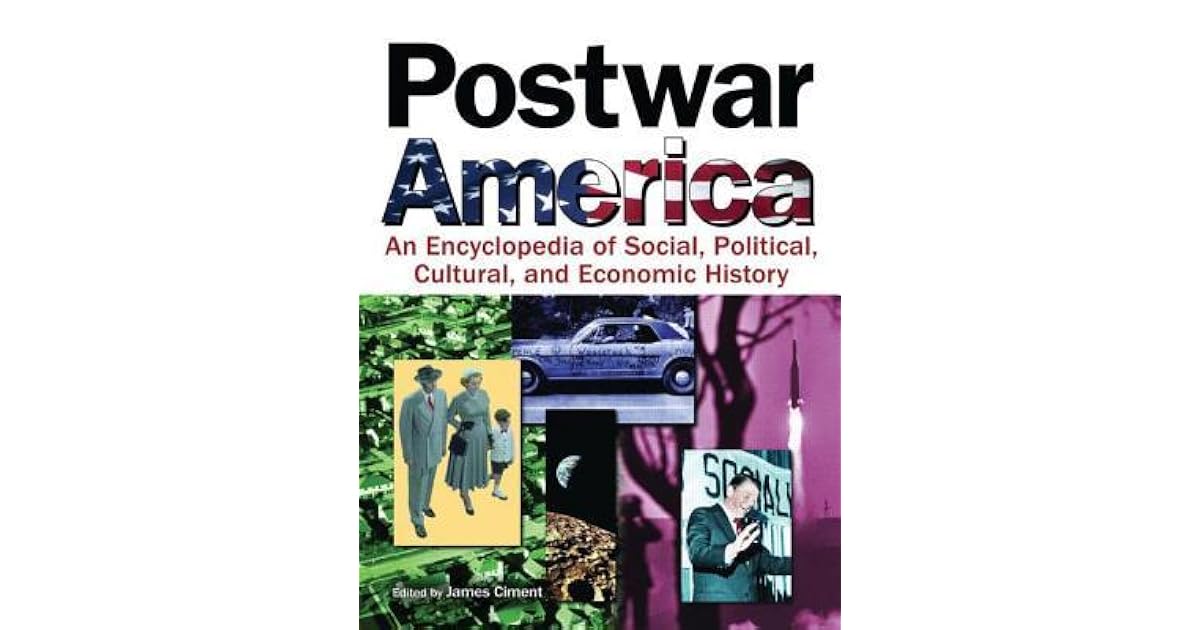 Postwar America: An Encyclopedia of Social, Political, Cultural, and ...