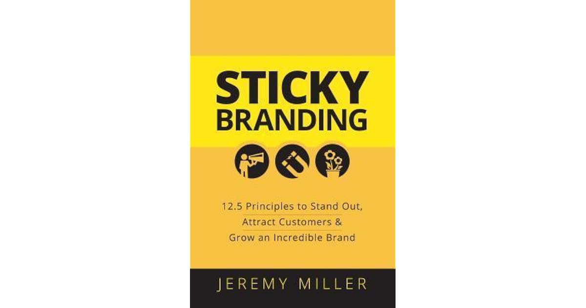 Sticky Branding: 12.5 Ways to Stand Out, Attract Customers, and Grow an ...