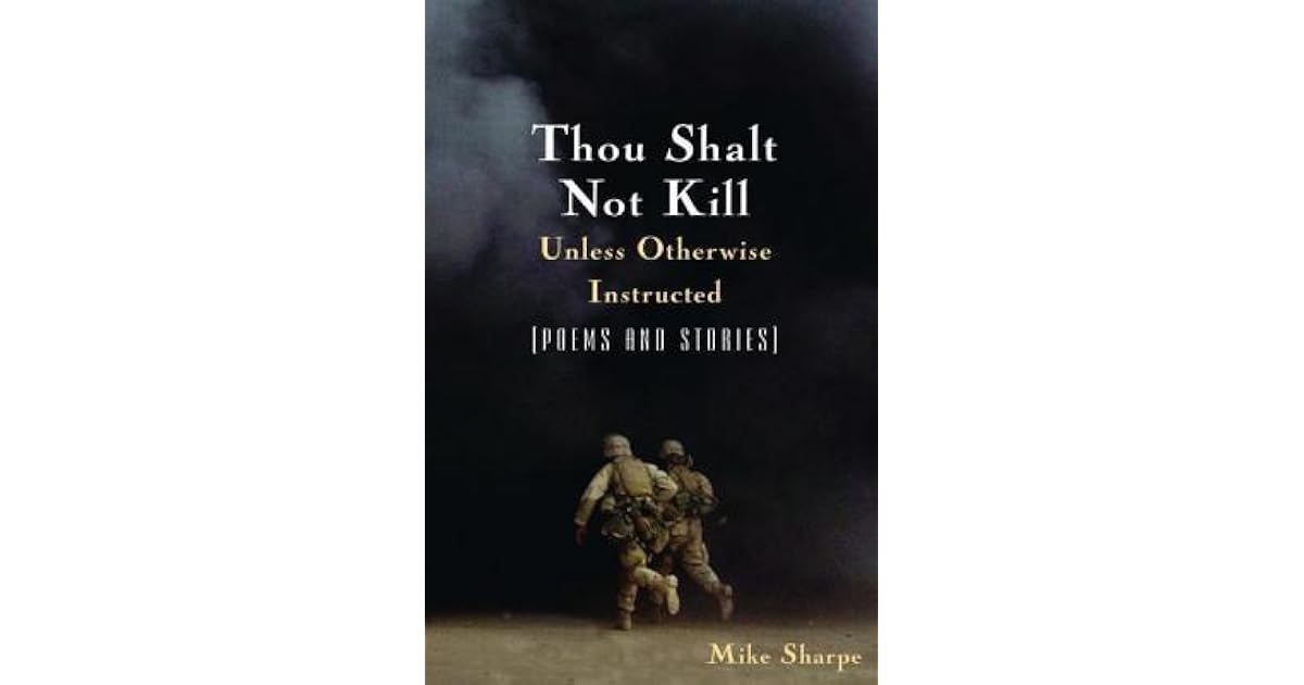 Thou Shalt Not Kill Unless Otherwise Instructed: Poems and Stories by ...