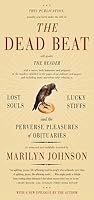 The Dead Beat: Lost Souls, Lucky Stiffs, and the Perverse Pleasures of ...