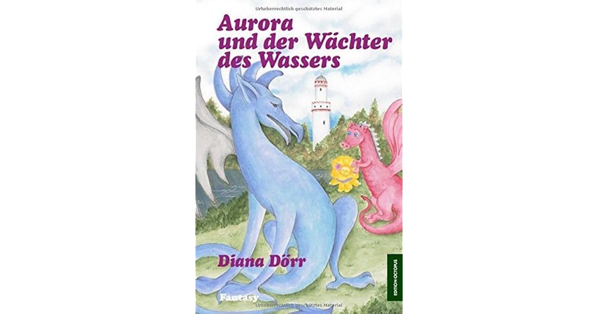 Aurora und der Wächter des Wassers by Diana Dörr
