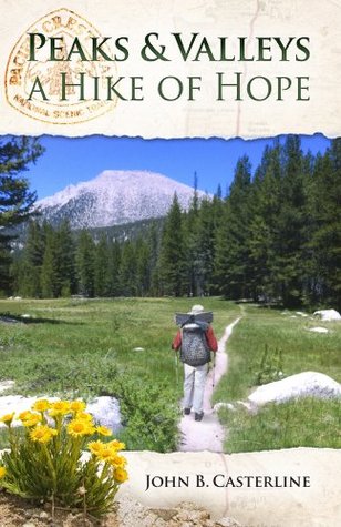 Peaks and Valleys A Hike of Hope by John Casterline