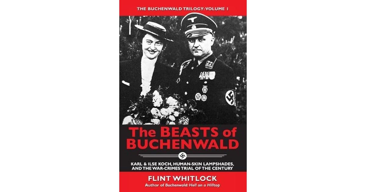 The Beasts of Buchenwald: Karl & Ilse Koch by Flint Whitlock