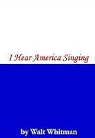 I Hear America Singing by Walt Whitman