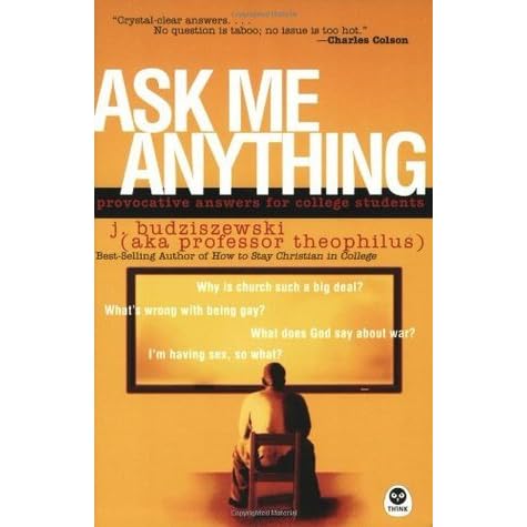 Ask Me Anything: Provocative Answers for College Students by J ...